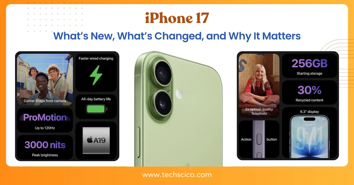 iPhone 17: What’s New, What’s Changed, and Why It Matters - Tech Scico